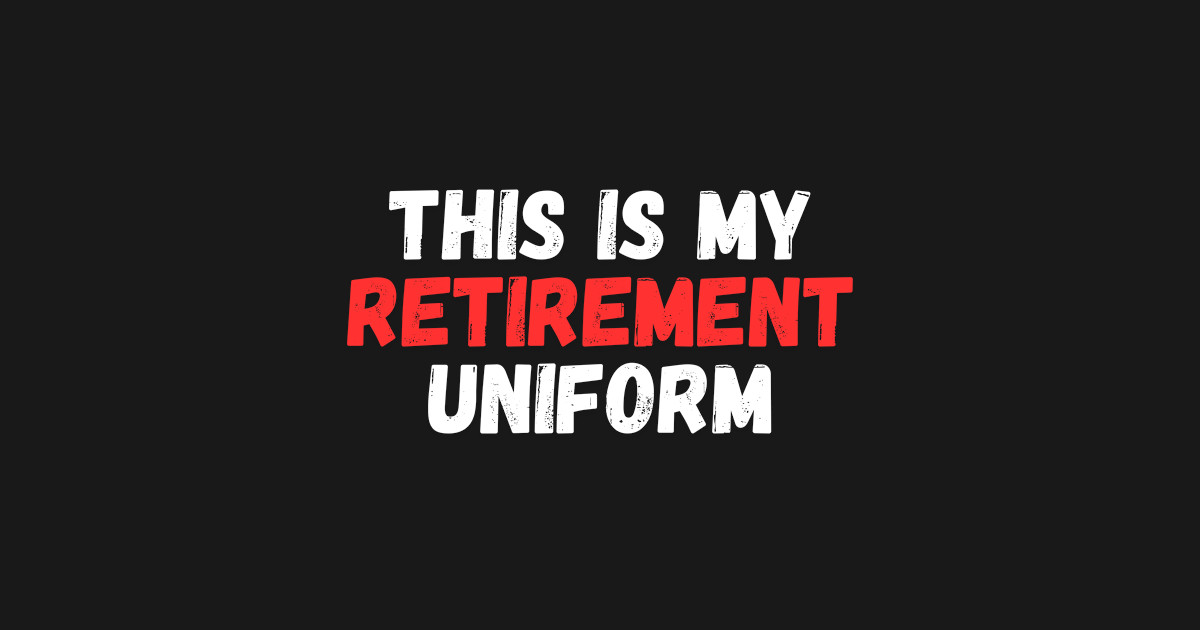 This Is My Retirement Uniform - This Is My Retirement Uniform - T-Shirt ...