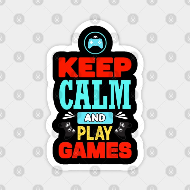 Keep calm and play games - Keep Calm And Play Games - Magnet | TeePublic