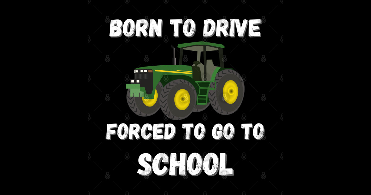 Born to drive, forced to go to school. - Farm Life - Sticker | TeePublic