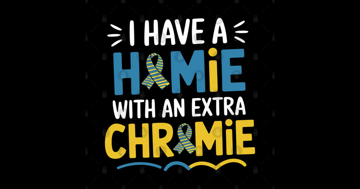 Down Syndrome Awareness For Friend Homie Down Syndrome - Syndrome ...