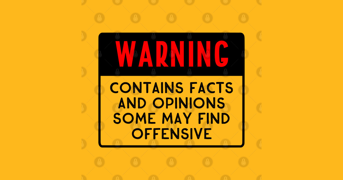 WARNING Contains Facts and Opinions Some May Find Offensive - Warning ...