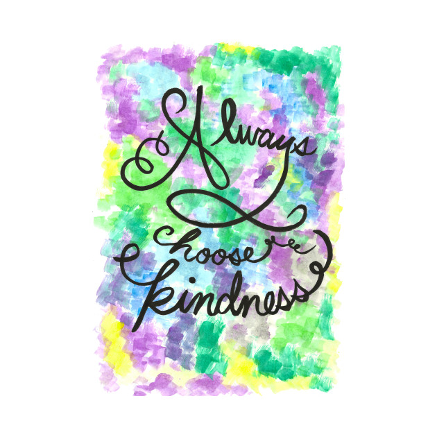 Always Choose Kindness - Positivity - T-Shirt | TeePublic