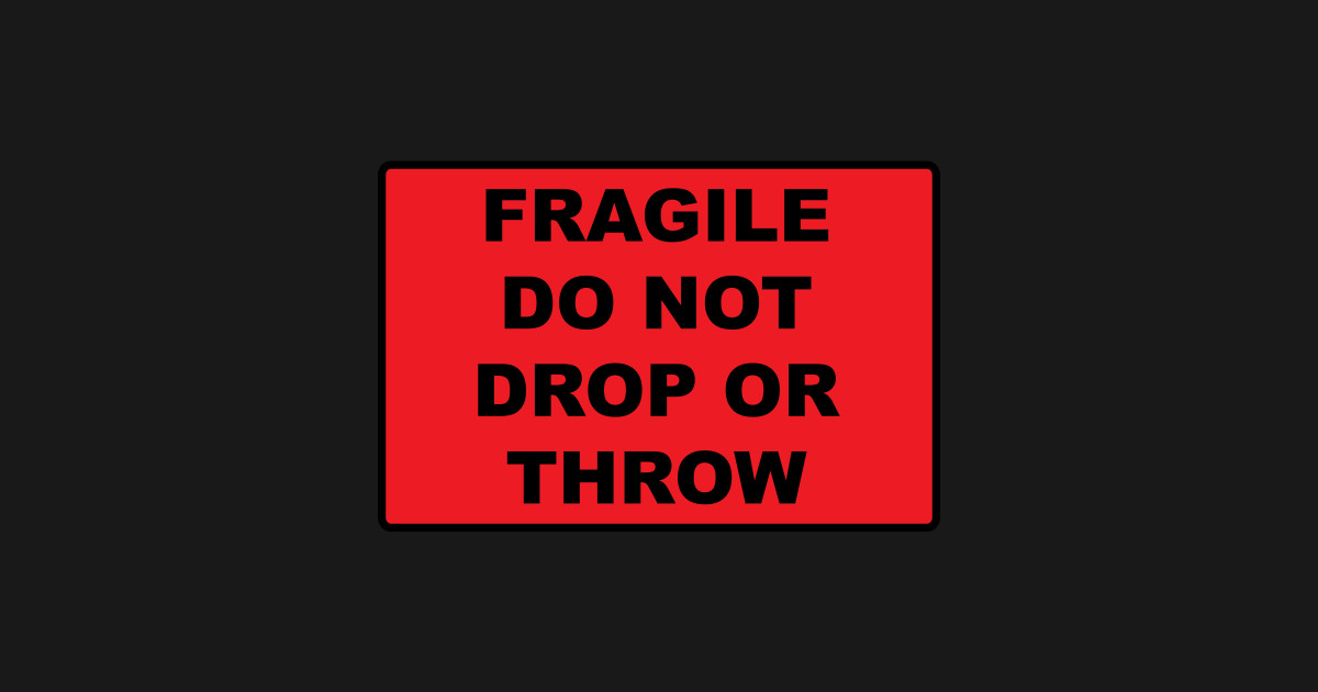 Fragile: Do Not Drop or Throw - Fragile - T-Shirt | TeePublic