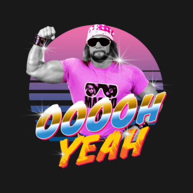 oooh yeah macho man - Macho Man - T-Shirt | TeePublic