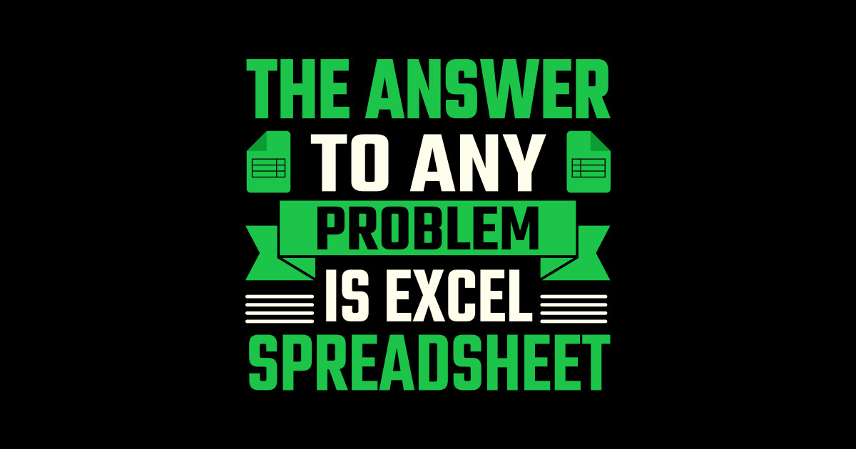 the answer to any problem is excel spreadsheet - The Answer To Any ...