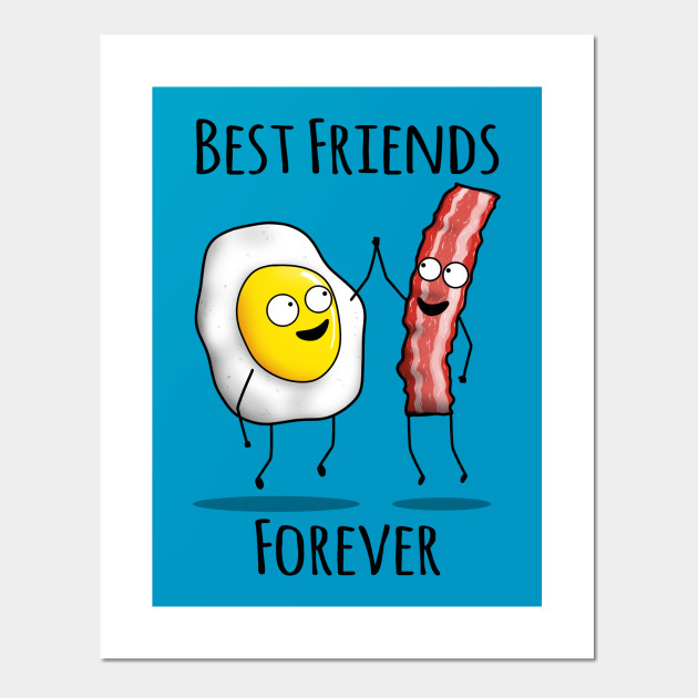 Bacon and Egg BFF - Bacon And Eggs - Posters and Art Prints | TeePublic