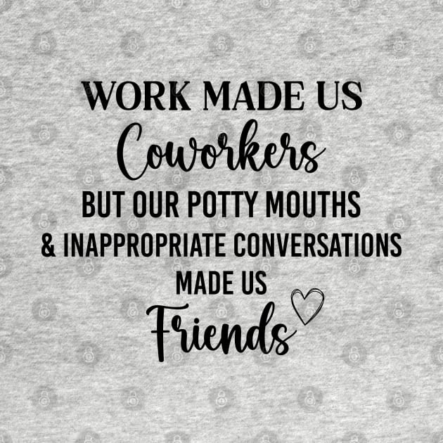 Coworker Best Friend Saying Work Made Us Coworkers - Work Made Us ...