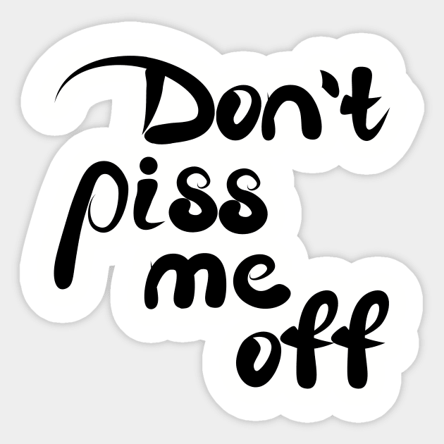 Piss off tee - Piss Off - Sticker | TeePublic