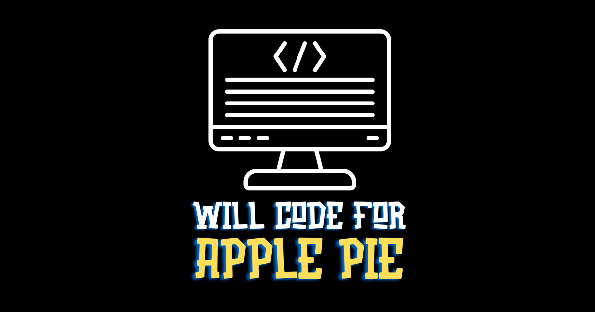 Will Code For Apple Pie - Graphic Computer - Programmer - Sticker | TeePublic