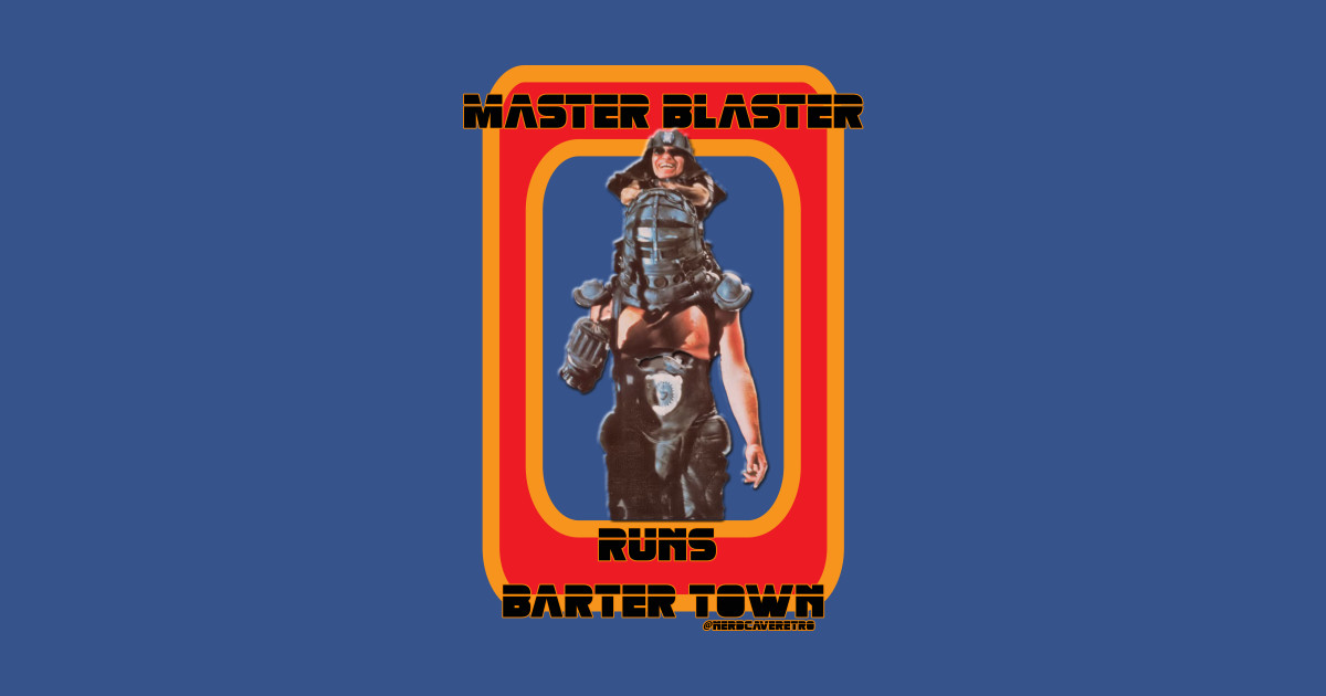 Master Blaster Runs Barter Town - Master Blaster - T-Shirt | TeePublic
