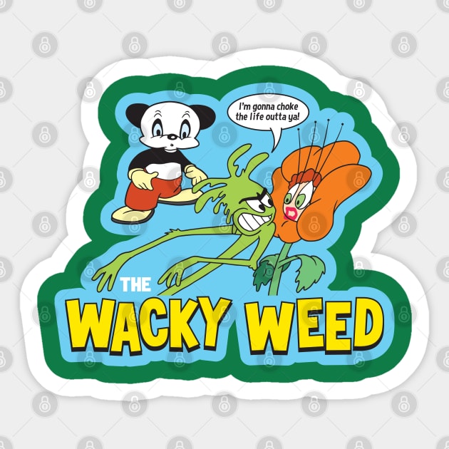The Wacky Weed - Wacky Weed - Sticker | TeePublic