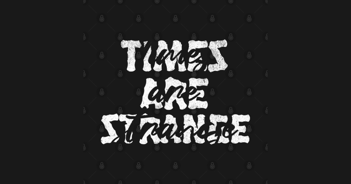 Times are strange (White letter) - Times Are Strange - T-Shirt | TeePublic