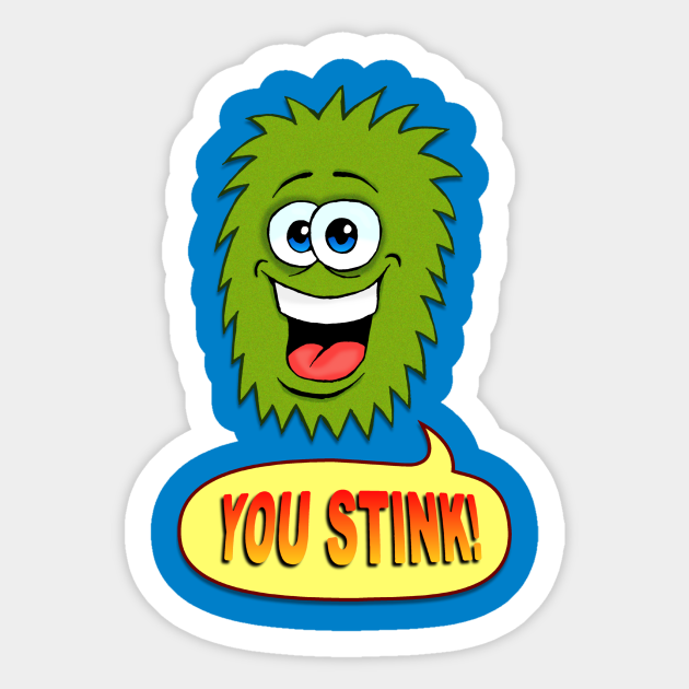 You Stink! - Childish - Sticker | TeePublic