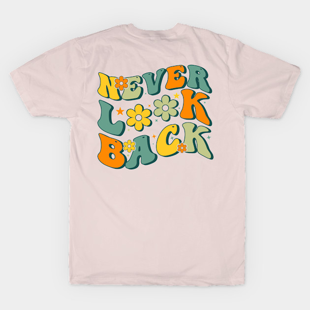 Never Look Back T-Shirt - Never Look Back - T-Shirt | TeePublic