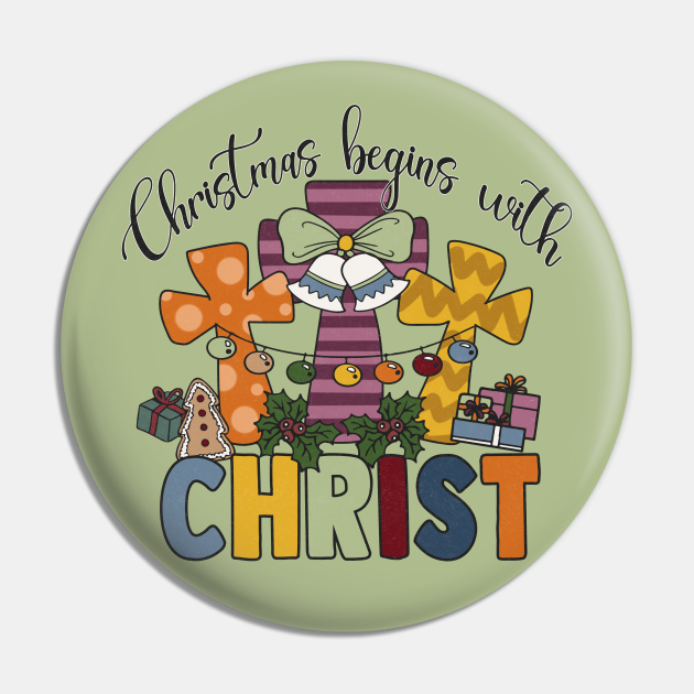 Christmas Begins With Christ - Jesus Christmas - Pin | TeePublic
