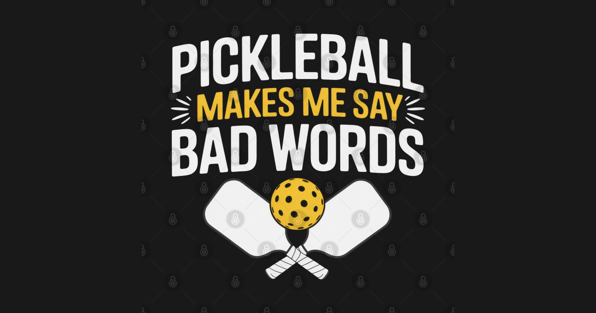 Pickleball Makes Me Say Bad Words Funny Pickleball Players T-Shirt ...