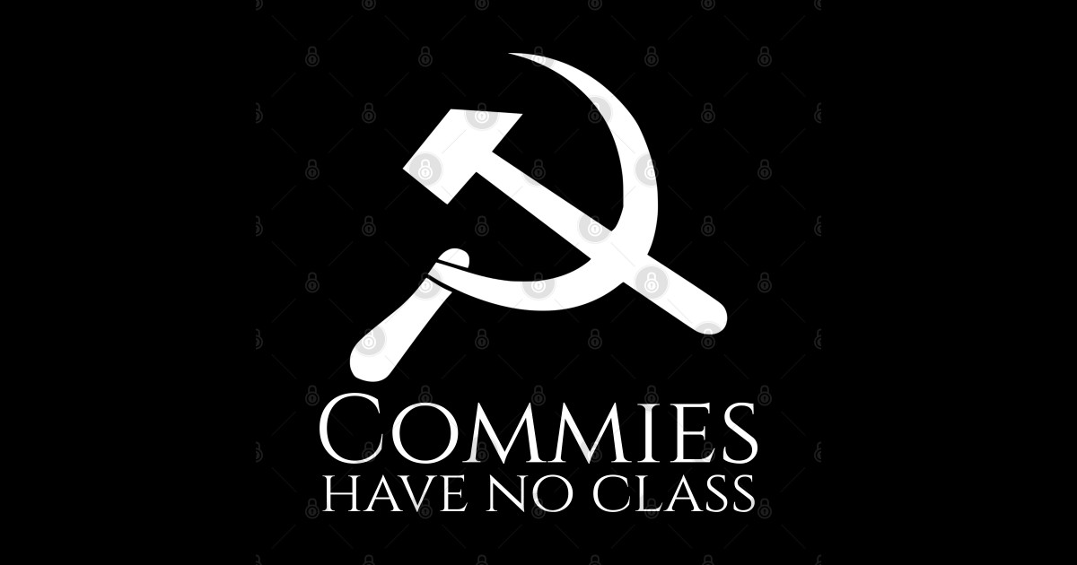 Commies Have No Class - Anti SJW Liberal Snowflake Anti Communist Gift ...