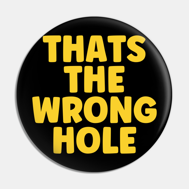 Thats The Wrong Hole Construction Pin Teepublic