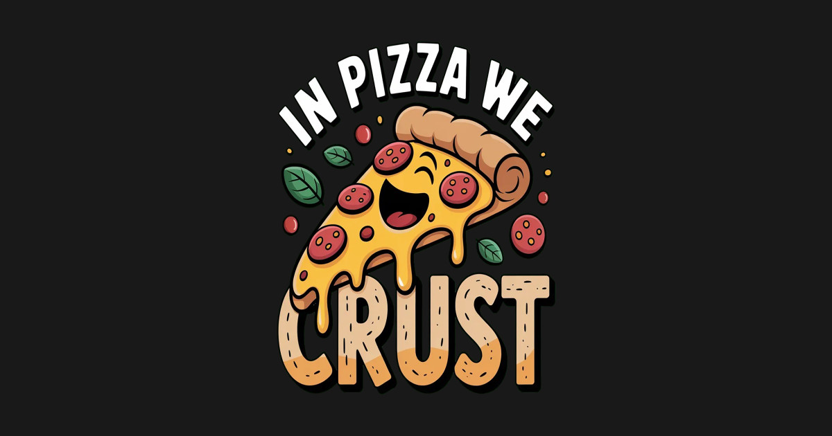 In Pizza We Crust Pun Humor - In Pizza We Crust Pun Humor - T-Shirt ...