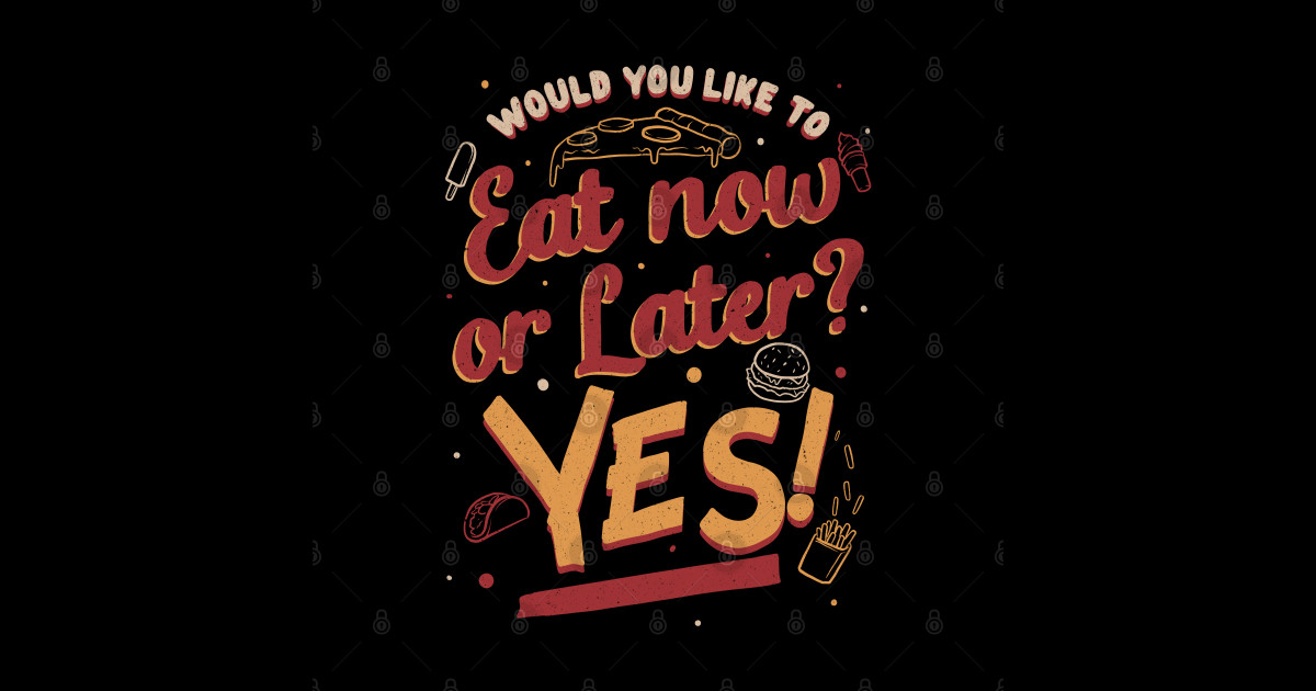 Eat Now and Later - Fun Fast Food Gift - Fast Food - Sticker | TeePublic