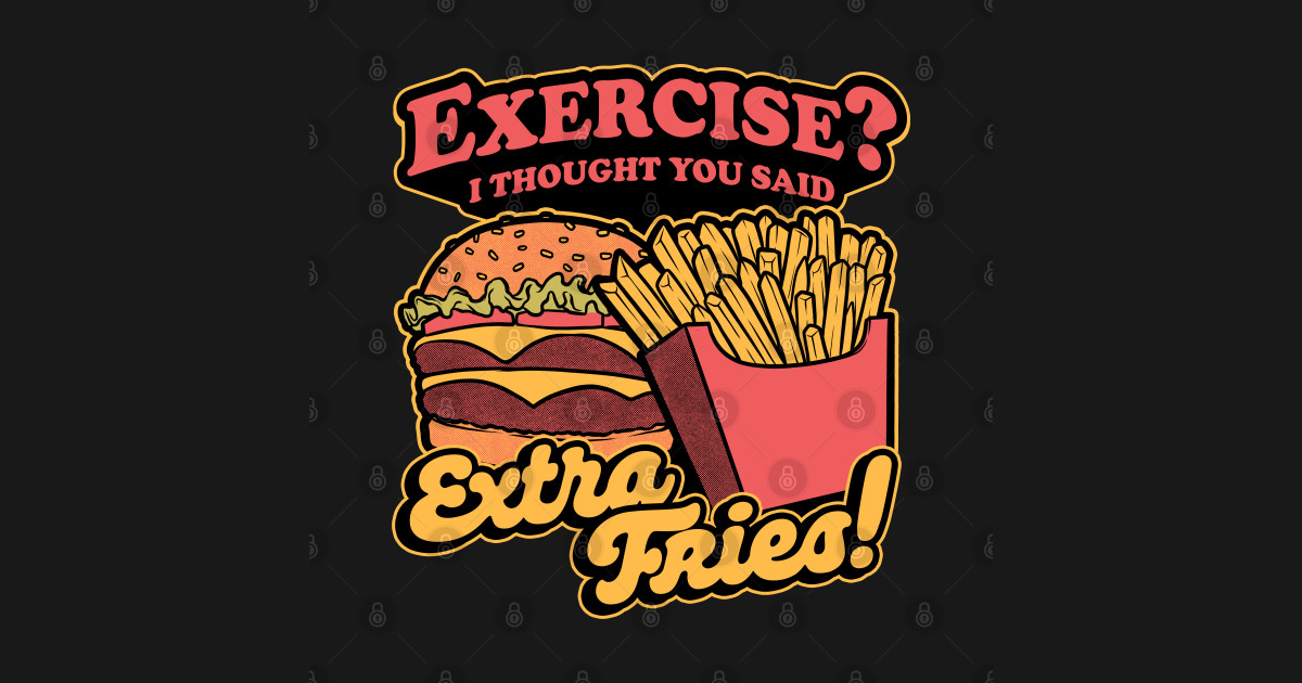 Burger Fries Exercise - Fast Food Joke - Fast Food - T-Shirt | TeePublic