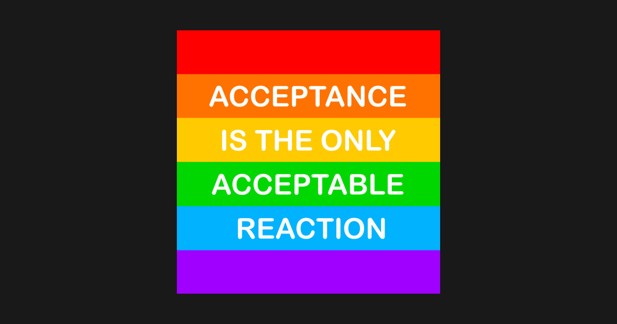 Acceptance Is The Only Acceptable Reaction Pride - Rainbow - T-Shirt ...