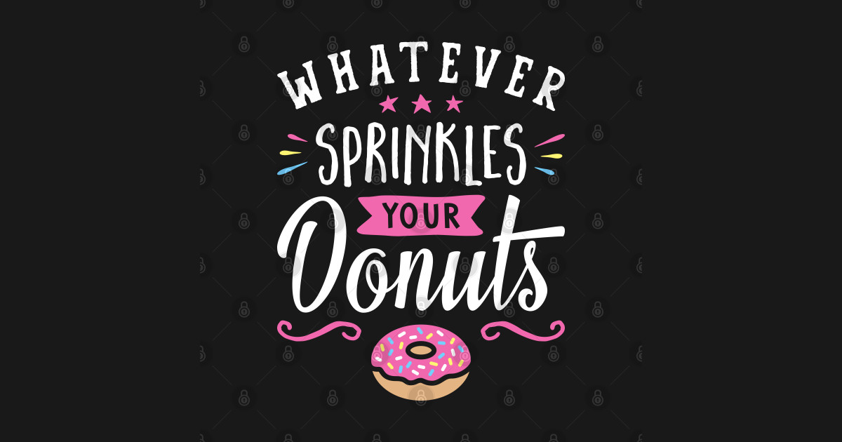 Whatever Sprinkles Your Donuts V2 Whatever Sprinkles Your Donuts T