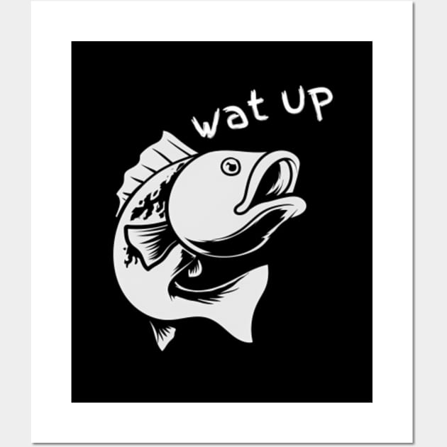 Fish Wat Up Fishing - Cool Fish - Posters and Art Prints | TeePublic