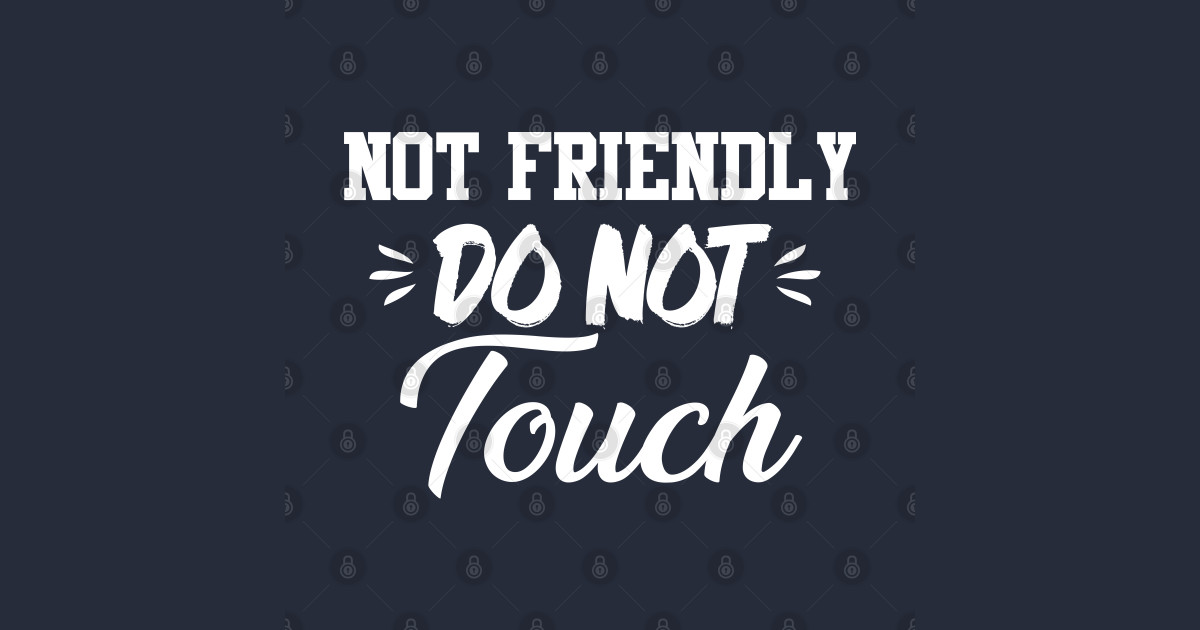 Not Friendly Do Not Touch Funny Saying Friend - Not Friendly Do Not ...