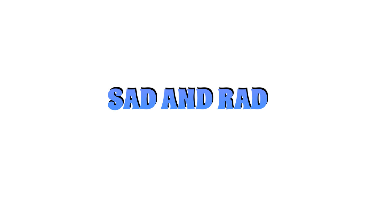 SAD AND RAD! - Meme - T-Shirt | TeePublic