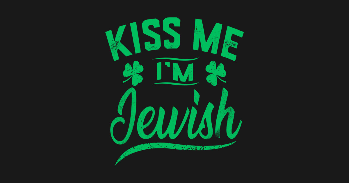 Kiss Me I'm Jewish Funny Saint Patrick Day - Patricks Day - T-Shirt ...