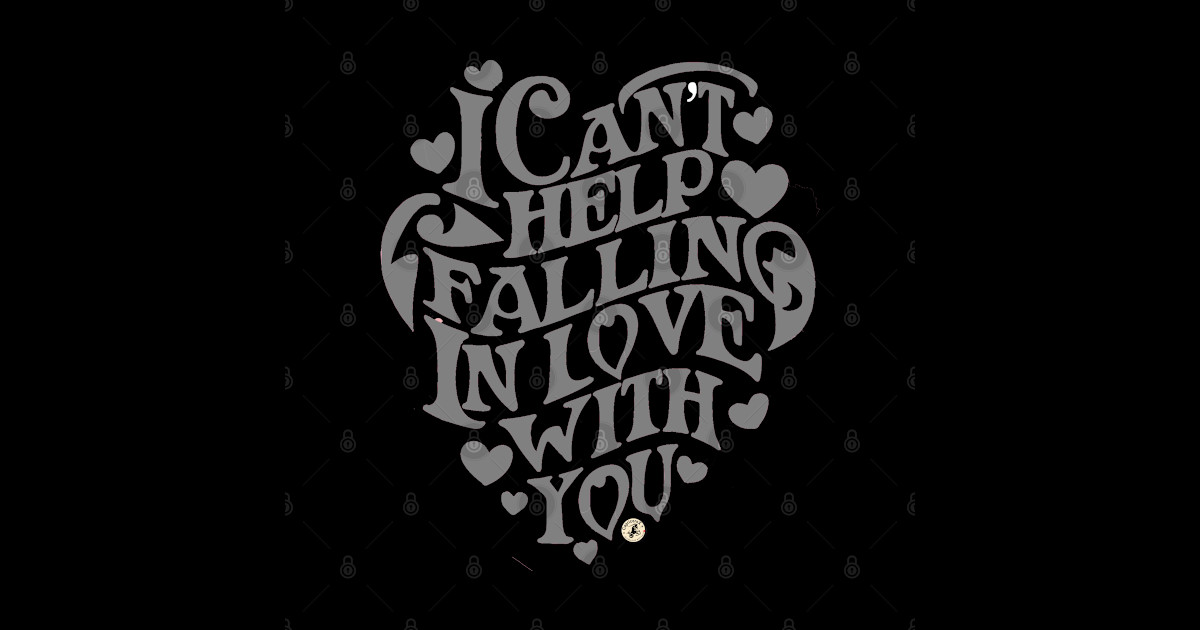 I can't help falling in love with you. (1) - I Cant Help Falling In ...