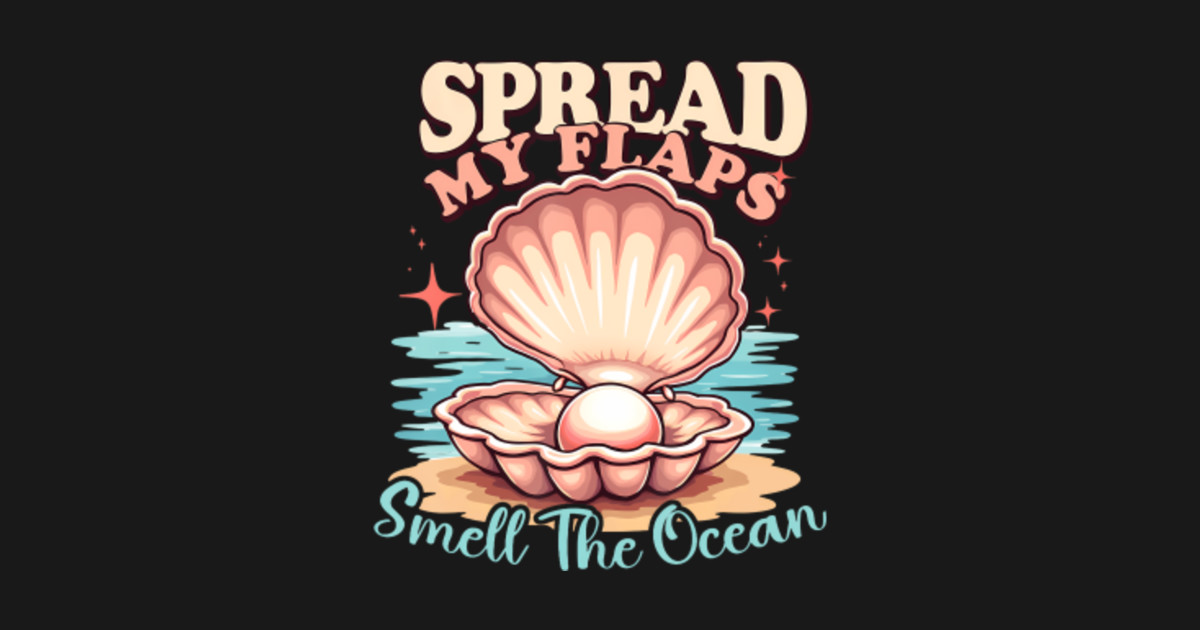 spread my flaps smell the ocean - Spread My Flaps Smell The Ocean - T ...