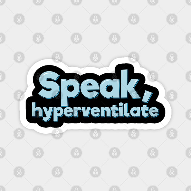 Speak Hyperventilate Lettering - Speak - Magnet | TeePublic