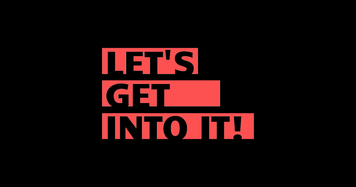 Let's Get Into It! - Lets Get Into It - Sticker | TeePublic
