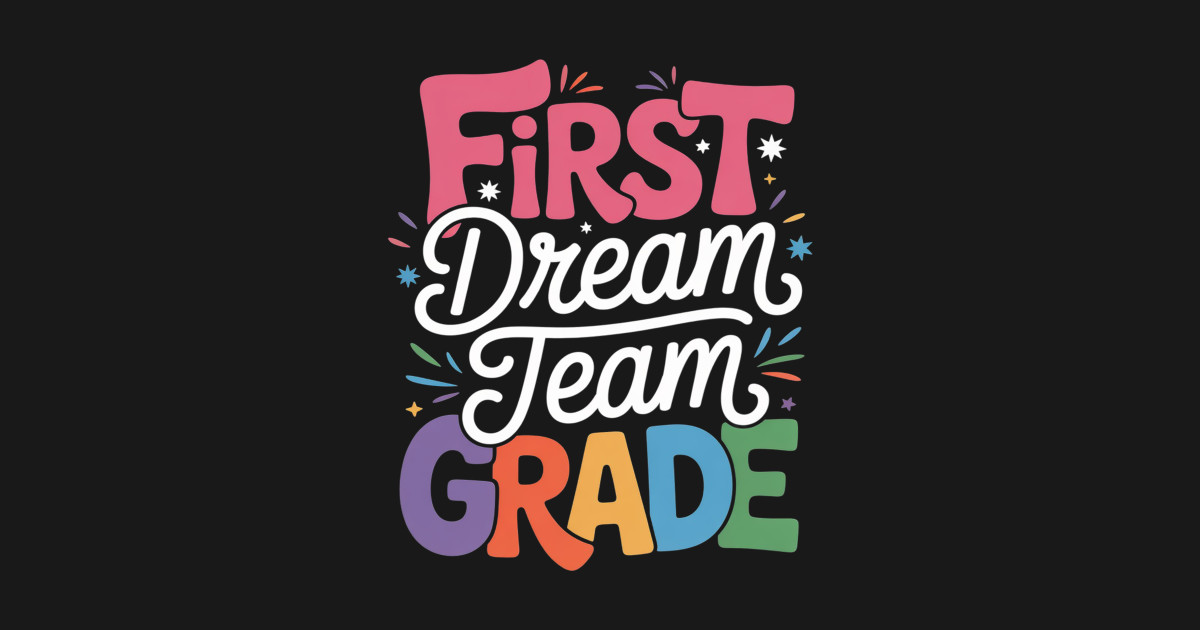 First Grade Dream Team First Day Of School Teacher Students - First ...