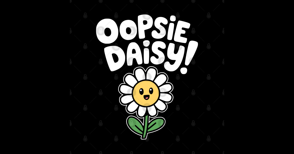 Oopsie Daisy! Cute Flower Pun - Oopsie - Sticker | TeePublic