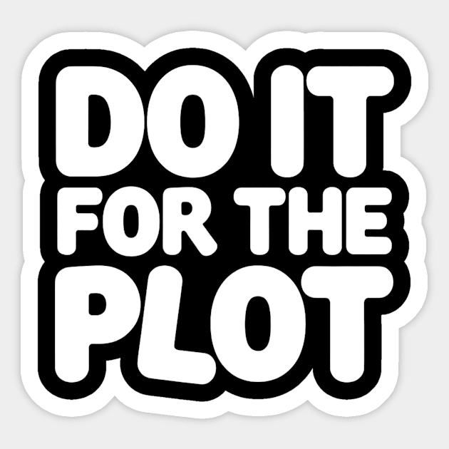 Do It For The Plot Funny Gen Alpha Gen Z - Do It For The Plot - Sticker ...