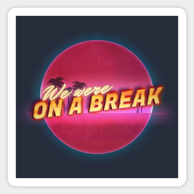 We were on a break! - Friends Quotes - Sticker | TeePublic