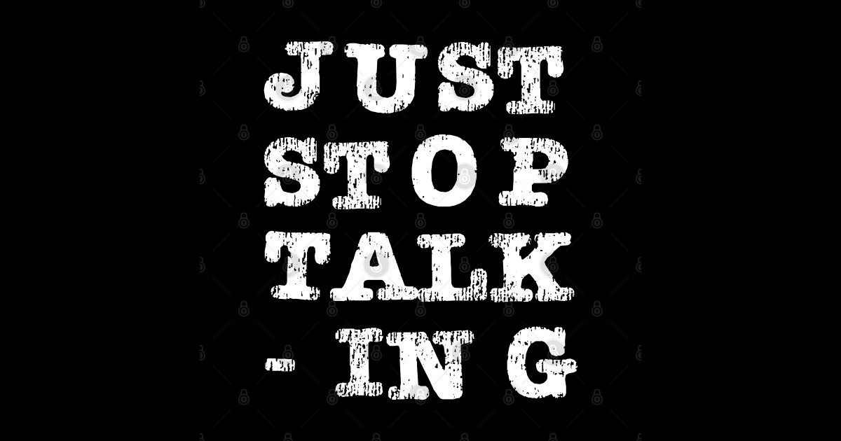 Just Stop Talking - Stop Talking - Sticker | TeePublic