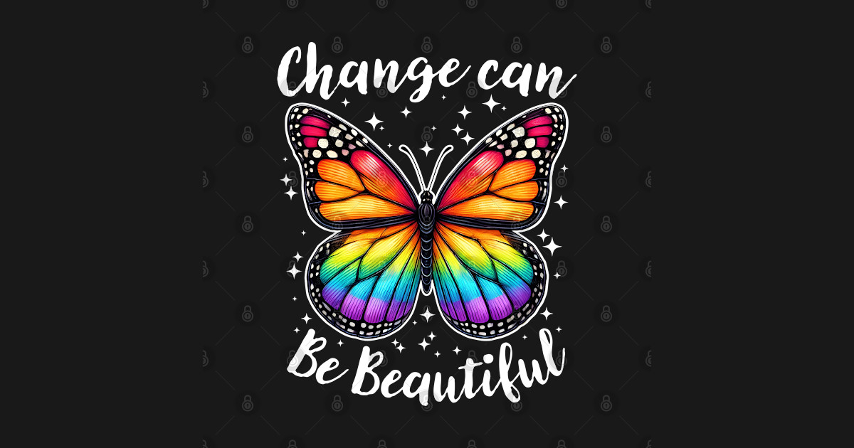 Change Can Be Beautiful Butterfly - Butterfly Design - T-Shirt | TeePublic