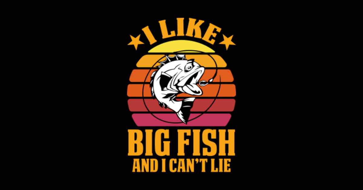 I Like Big Fish And I Can't Lie - Fishing Lover - Posters and Art ...