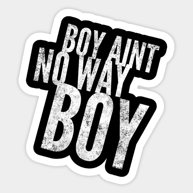 Boy ain't no way II - No Way - Sticker | TeePublic
