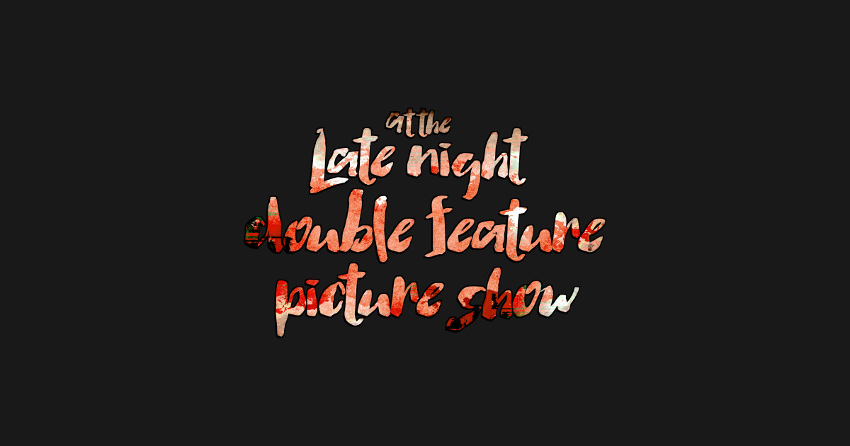 Late Night Double Feature Picture Show - Rocky Horror - T-Shirt | TeePublic