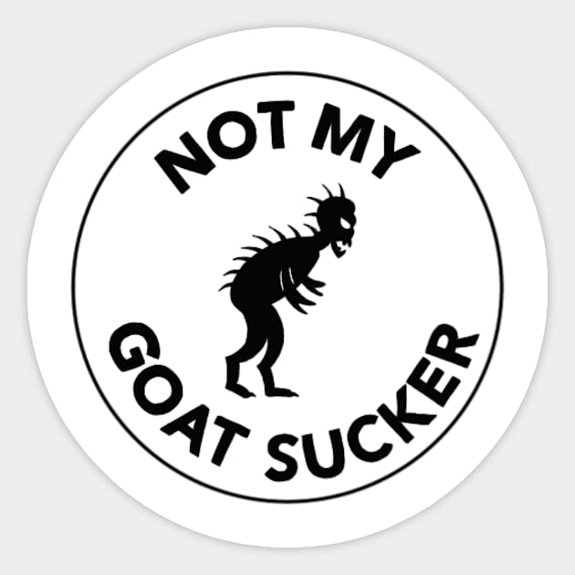 Not My Goat Sucker - Chupacabra - Sticker | TeePublic