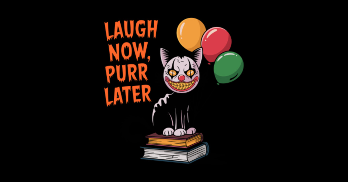 Clown Cat – Laugh Now, Purr Later - Cat - Sticker | TeePublic