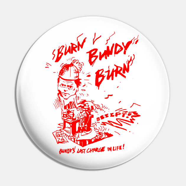 Ted Bundy - Burn Bundy Burn Design (From The Original!) - Ted Bundy ...