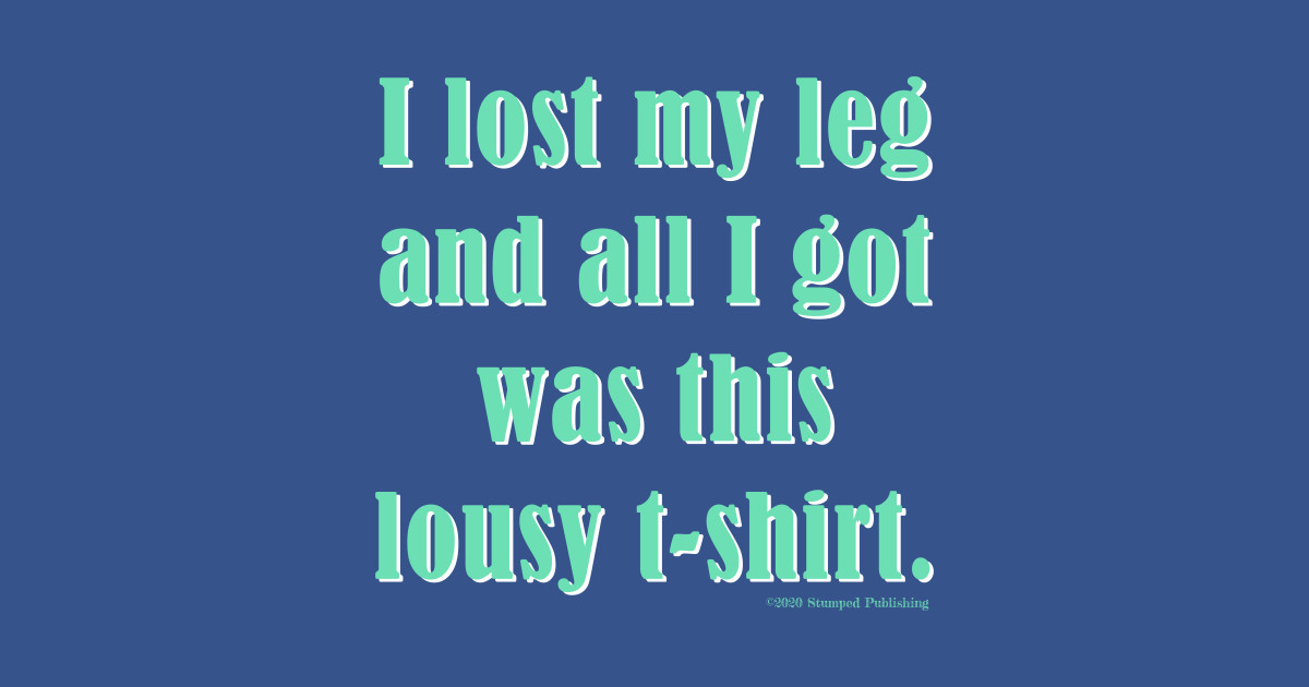 I Lost My Leg - Lost Leg - Kids T-Shirt | TeePublic