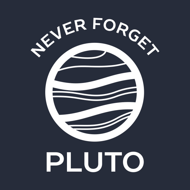 Never Forget Pluto Planet T-Shirt - Pluto Planet - T-Shirt | TeePublic