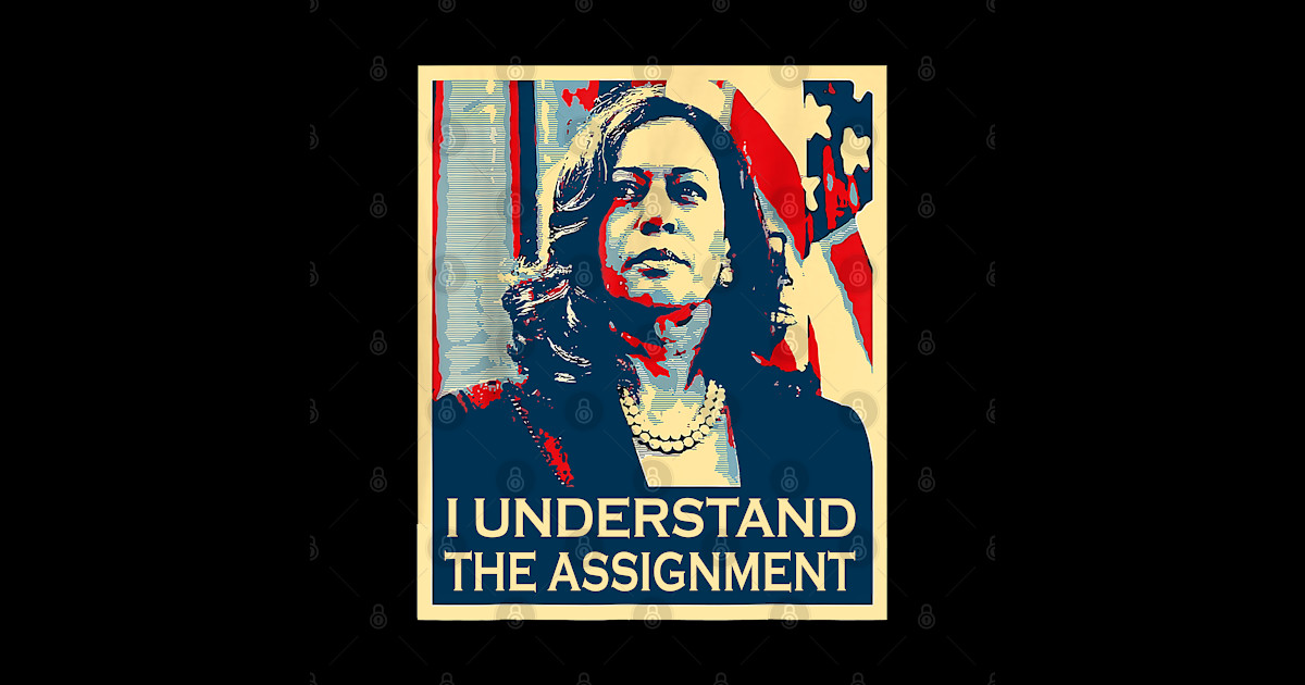 I Understand The Assignment Kamala Harris 2024 - I Understand The ...